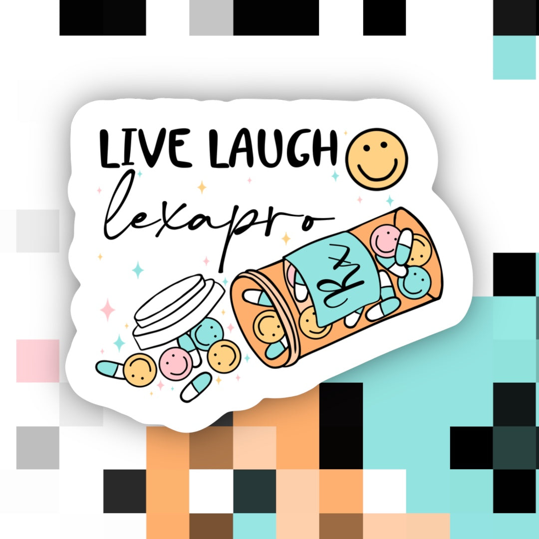 Live Laugh Lexapro Sticker – AceThePitmatianCo