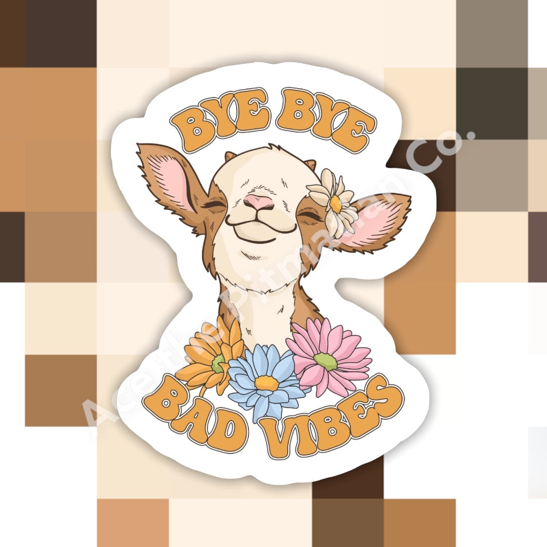 Bye Bye Bad Vibes Goat Sticker – AceThePitmatianCo